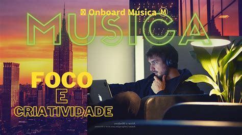 MÚsica Relaxante Para Foco E Criatividade ConcentraÇÃo Profunda Youtube