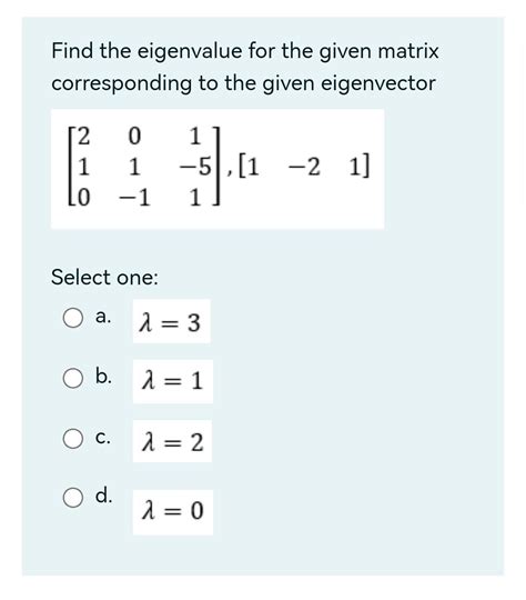 Solved Find The Eigenvalue For The Given Matrix