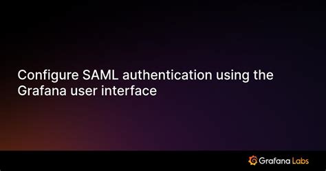 Configure Saml Authentication Using The Grafana User Interface