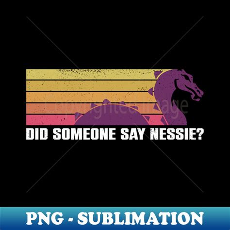 Did Someone Say Nessie Nessie Loch Ness Monster High Res Inspire Uplift