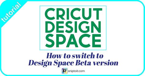 How To Switch To Cricut Design Space Beta Snip To It