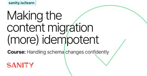 Making The Content Migration More Idempotent Handling Schema