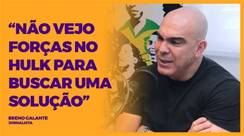 BRENO GALANTE NÃO VEJO FORÇAS NO HULK PARA BUSCAR UMA SOLUÇÃO YouTube