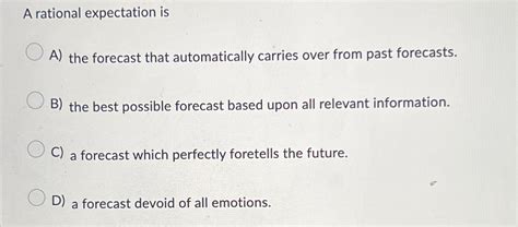 Solved A Rational Expectation Isa ﻿the Forecast That
