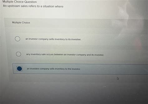 Solved Multiple Choice Questionan Upstream Sales Refers To A