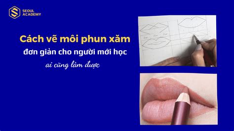 Hướng Dẫn Cách Vẽ Môi đơn Giản Nhất Cho Người Mới Bắt đầu