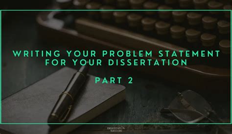 Writing Your Problem Statement For Your Dissertation Part Dissertation Success