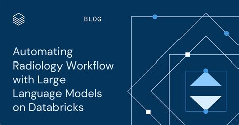 Automating Radiology Workflow With Large Language Models On Databricks