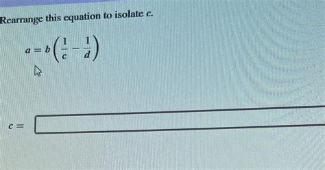 solved rearrange this equation to isolate c a b 1c 1d c