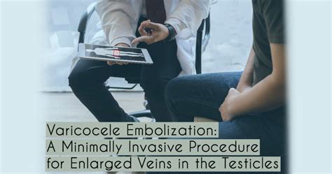 Varicocele Embolization A Minimally Invasive Procedure For Enlarged