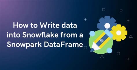 How To Write Data Into Snowflake From A Snowpark Dataframe Thinketl