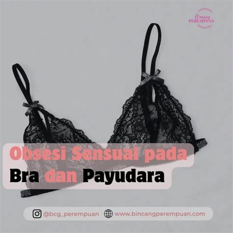 Obsesi Sensual Pada Bra Dan Payudara Bincang Perempuan
