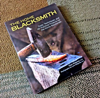 Home Blacksmith : Tools, Techniques, and 40 Practical Projects for the ...