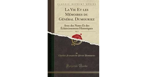 La Vie Et Les M Moires Du G N Ral Dumouriez Vol Avec Des Notes Et Des Claircissemens