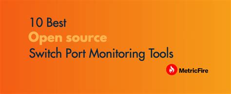 10 Best Open Source Switch Port Monitoring Tools Metricfire