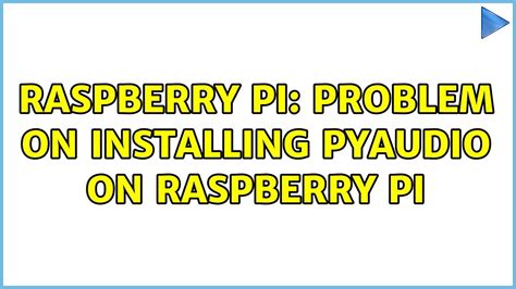 Raspberry Pi Problem On Installing Pyaudio On Raspberry Pi Solutions YouTube
