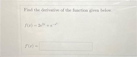 Solved Find The Derivative Of The Function Given Below F X Chegg