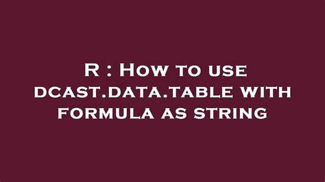 R How To Use Dcast Data Table With Formula As String YouTube