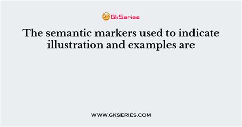 The Semantic Markers Used To Indicate Illustration And Examples Are