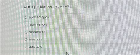 Solved All Non Primitive Types In Java Areexpression Chegg