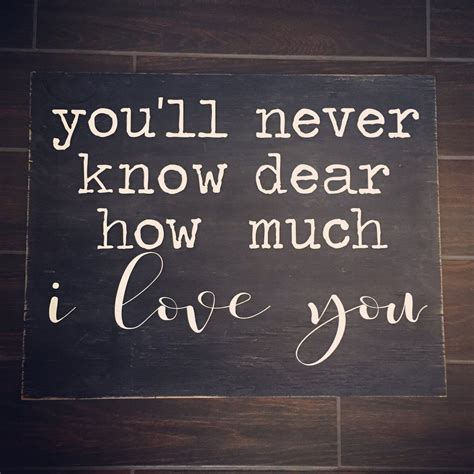 A Sign That Says Youll Never Know Dear How Much I Love You