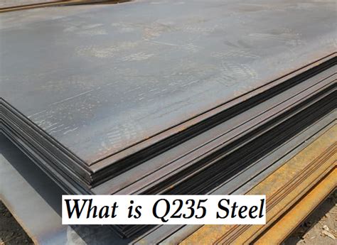 What Is Q235 Steel Q235 Properties Characteristics Applications