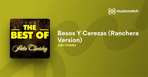 Letra De Julio Chaidez Besos Y Cerezas Ranchera Version Musixmatch
