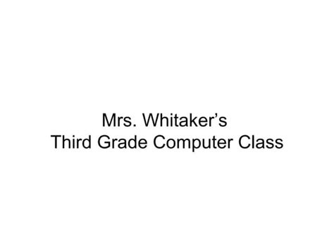 Mrs Whitakers Third Grade Computer Class Ppt