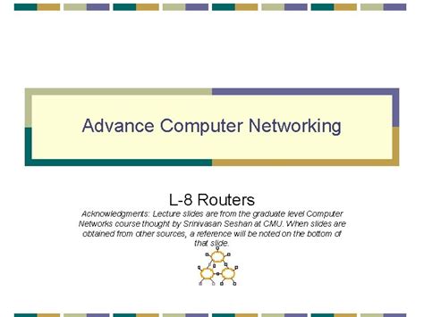 Advance Computer Networking L8 Routers Acknowledgments Lecture Slides