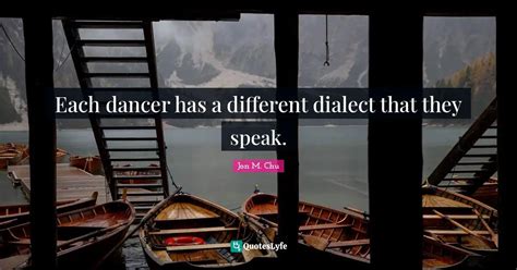 Each Dancer Has A Different Dialect That They Speak Quote By Jon M Chu Quoteslyfe