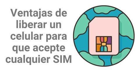 Cómo liberar un celular para que agarre cualquier chip
