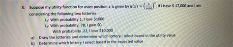 Solved 3 Suppose My Utility Function For Asset Position X