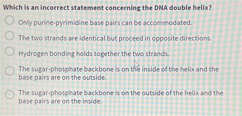 Solved Which Is An Incorrect Statement Concerning The Dna Chegg
