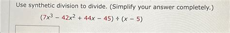 Solved Use Synthetic Division To Divide Simplify Your Chegg Com