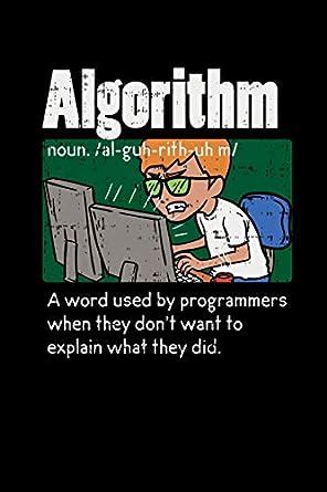Algorithm A Word Used By Programmers When Thy Don T Want To Explain