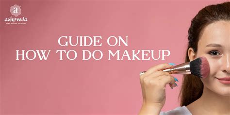Step By Step Guide On How To Do Makeup Ashpveda Blog