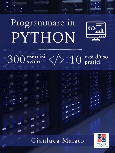 Programmare In Python 300 Esercizi Svolti E 10 Casi Duso Pratici
