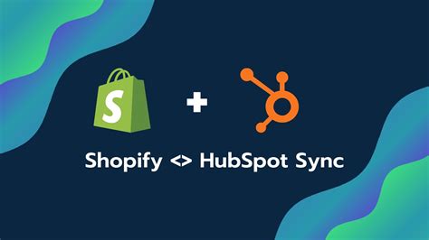 sync your systems for success shopify hubspot integration demystified