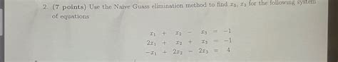 Solved 7 ﻿points ﻿use The Naive Guass Elimination Method