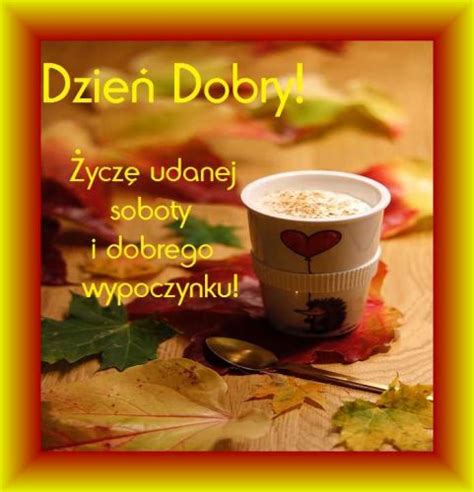 Ekartka Życzę Ci Udanej Soboty I Dobrego Wypoczynku E Pl