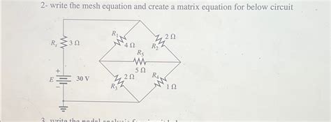 solved 2 ﻿write the mesh equation and create a matrix