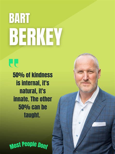 Bart Berkey On Linkedin Did You Know That Most People Dont Take The Time To Learn Kindness In
