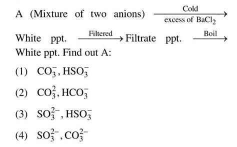A Mixture Of Two Anions Excess Of BaCl2 Cold White Ppt Filtere