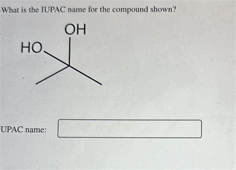 Solved What Is The Iupac Name For The Compound Shownupac