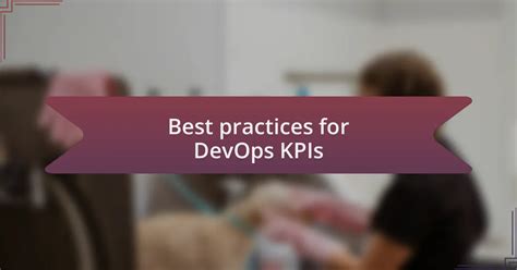My Thoughts On Devops Metrics And Kpis