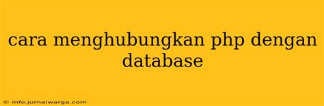 Cara Menghubungkan Php Dengan Database