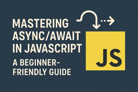 Mastering Asyncawait In Javascript A Beginner Friendly Guide Teachmeidea