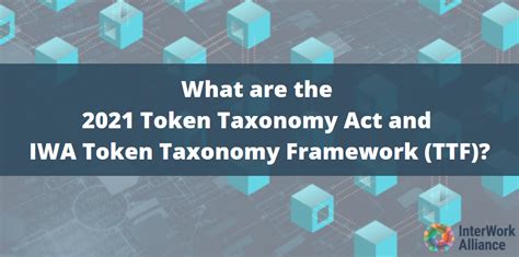 Interwork Alliance The 2021 Token Taxonomy Act Is Not The Same As The