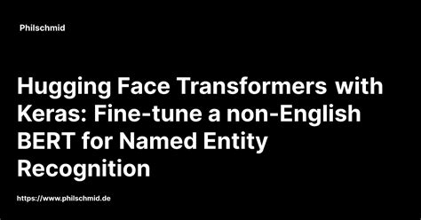 Hugging Face Transformers With Keras Fine Tune A Non English Bert For Named Entity Recognition