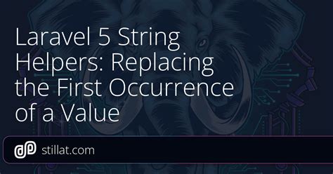 Laravel 5 String Helpers Replacing The First Occurrence Of A Value Stillat